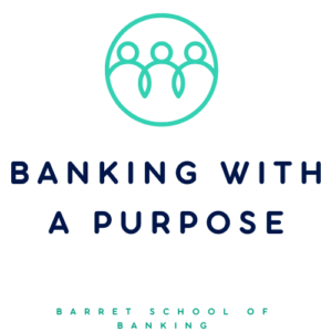 Banking With A Purpose - Barret School of Banking
